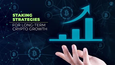 7 Staking Strategies For Long Term Crypto Growth