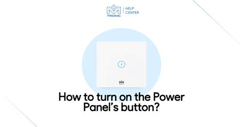 How To Turn On The Power Panels Button MTronic Help Center
