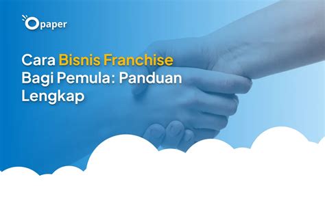 Cara Bisnis Franchise Bagi Pemula Panduan Lengkap