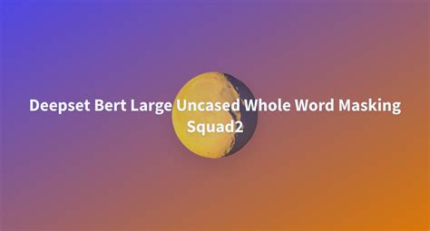 Deepset Bert Large Uncased Whole Word Masking Squad2 A Hugging Face