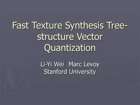 PPT Fast Texture Synthesis Tree Structure Vector Quantization PowerPoint Presentation ID