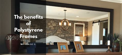 The Benefits Of Polystyrene Frames For Picture Frames And Mirrors West