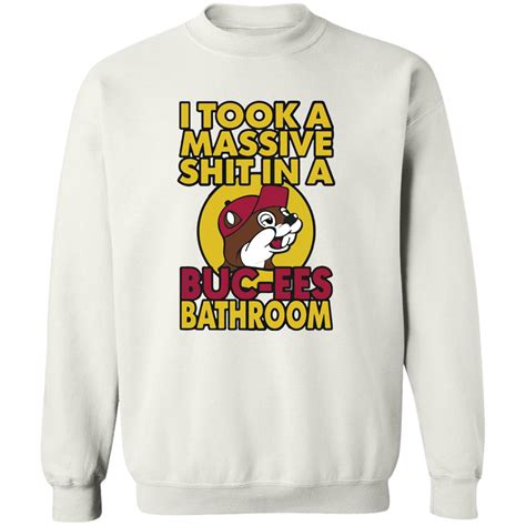 I Took A Massive Sh T In A Buc Ees Bathroom Shirt