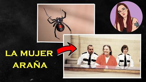La Mujer AraÑa El Caso De La Asesina En Serie Que Paso De Ser Victima