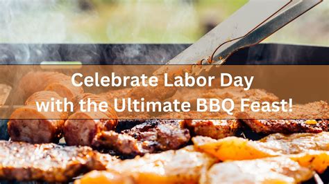 Celebrate Labor Day With The Ultimate Bbq Feast