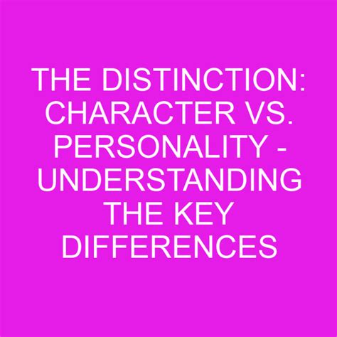 The Distinction Character Vs Personality Understanding The Key
