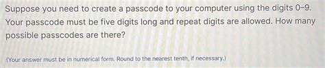 Solved Suppose You Need To Create A Passcode To Your Computer Using The Digits 0 9 Your