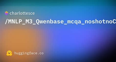 charlottesce mnlp m3 qwenbase mcqa noshotnocot 45k · hugging face