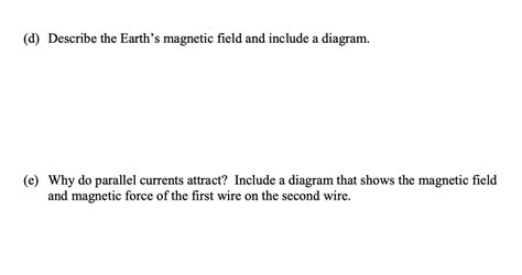 D Describe The Earths Magnetic Field And Include A Diagram E Why Do Parallel Currents