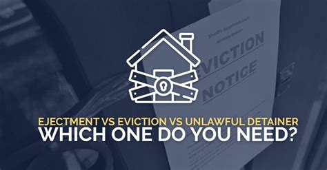 Ejectment Vs Eviction Vs Unlawful Detainer Which Do You Need