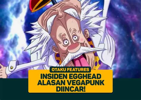 One Piece Insiden Egghead Alasan Vegapunk Diincar Greenscene