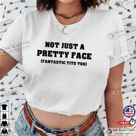 Not Just A Pretty Face Fantastic Tits Too T Shirt Funny Memes Quotes