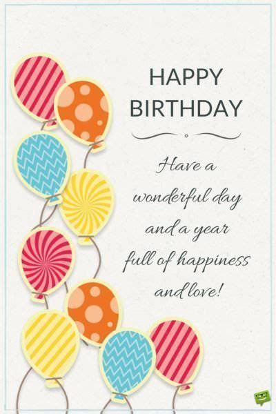 Happy Birthday Have A Wonderful Day And A Year Full Of Happiness And Love