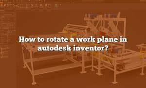 How To Rotate A Work Plane In Autodesk Inventor How To Rotate A Work Plane In Autodesk Inventor