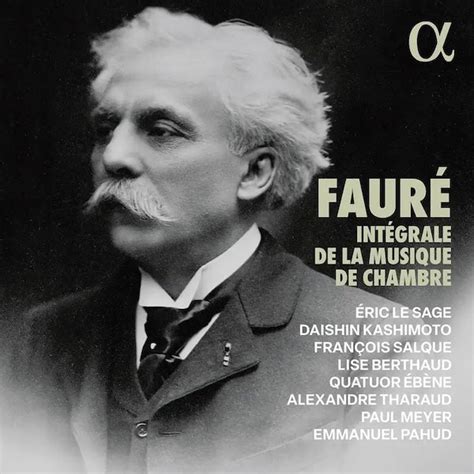 Gabriel Fauré 100 Years After His Death Celebrate His Music With Fiv Ps Audio