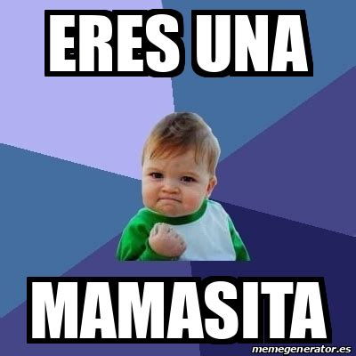 Meme Bebe Exitoso Eres Una Mamasita 33146807