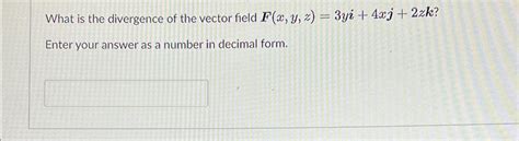 Solved What Is The Divergence Of The Vector Field