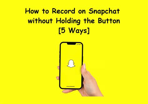 [5 Tips] How To Record On Snapchat Without Holding The Button