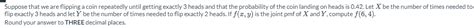 Solved Suppose That We Are Flipping A Coin Repeatedly Until