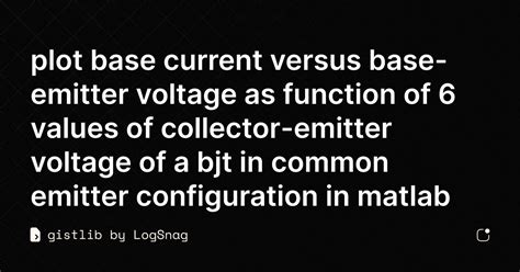 Gistlib Plot Base Current Versus Base Emitter Voltage As Function Of 6 Values Of Collector