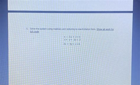 Solved 5 Solve The System Using Matrices And Reducing To