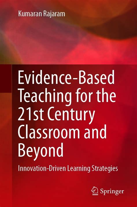 Evidence Based Teaching For The 21st Century Classroom And Beyond Innovation Driven Learning