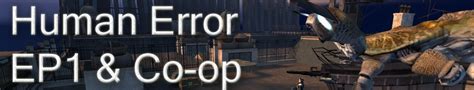 Human Error Mod For Half Life 2 Episode Two Moddb