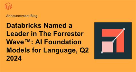 Databricks Named A Leader In The Forrester Wave™ Ai Foundation Models For Language Q2 2024