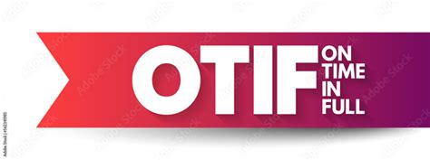 Otif On Time In Full Measurement Of Logistics Or Delivery Performance Within A Supply Chain