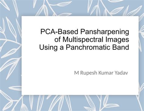 Pca Based Pansharpening Of Multispectral Images Using A Panchromatic