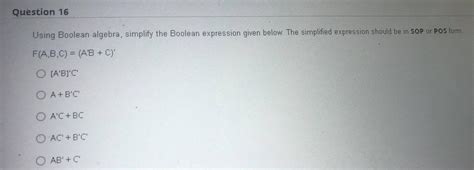 Solved Question 16 Using Boolean Algebra Simplify The