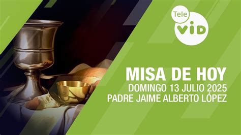 Misa De Hoy ⛪ Domingo 13 Julio De 2025 Padre Jaime Alberto López