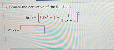 Solved Calculate The Derivative Of The