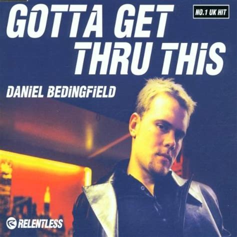 Daniel Bedingfield Gotta Get Thru This” Songs Crownnote