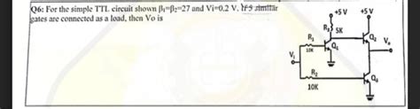 Solved Q6 For The Simple Ttl Circuit Shown β1 β2 27 And