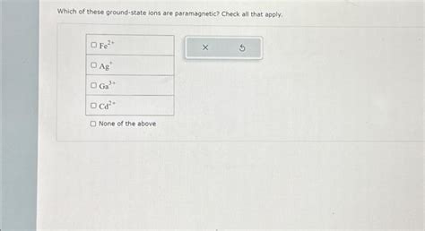 Solved Which Of These Ground State Ions Are Paramagnetic