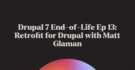 Drupal 7 End Of Life Ep 13 Retrofit For Drupal With Matt Glaman