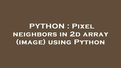 Python Pixel Neighbors In 2d Array Image Using Python Youtube