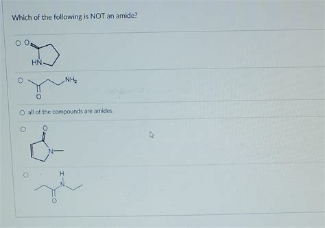 Solved Which Of The Following Is Not An Amide All Of The