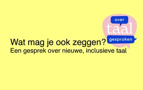 Webinar Wat Mag Je Ook Zeggen Een Gesprek Over Nieuwe Inclusieve Taal Genootschap Onze Taal