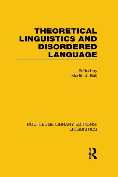 Theoretical Linguistics And Disordered Language Rle Linguistics B Grammar Routledge Library