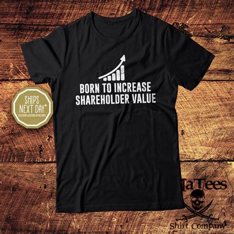 Born To Increase Shareholder Value Shareholder Value For The