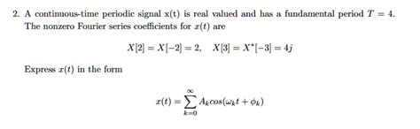 Solved A Continuous Time Periodic Signal Xt Is Real Valued And Has A