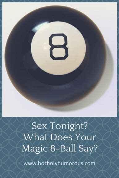 Sex Tonight What Does Your Magic 8 Ball Say Hot Holy And Humorous