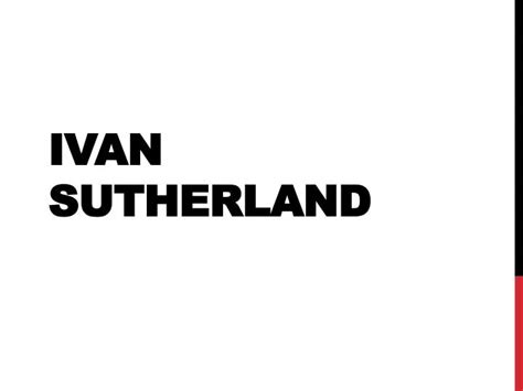Ppt Ivan Sutherland Powerpoint Presentation Free Download Id 5663838