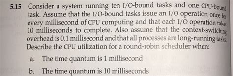 solved consider a system running ten i o bound tasks and one