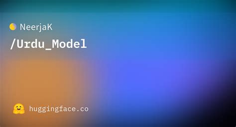 NeerjaK Urdu Model Hugging Face