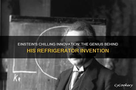 Einsteins Chilling Innovation The Genius Behind His Refrigerator