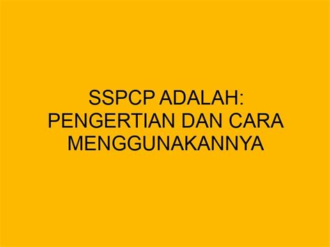 Sspcp Adalah Pengertian Dan Cara Menggunakannya