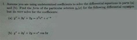 Solved Assume You Are Using Undetermined Coefficients To